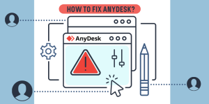 Anydesk not Working. What Problems Exist and How to Fix Them
