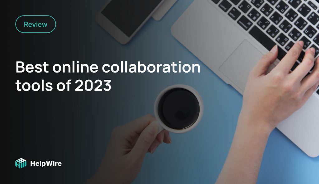 Top 12 Remote Collaboration Tools For 2024