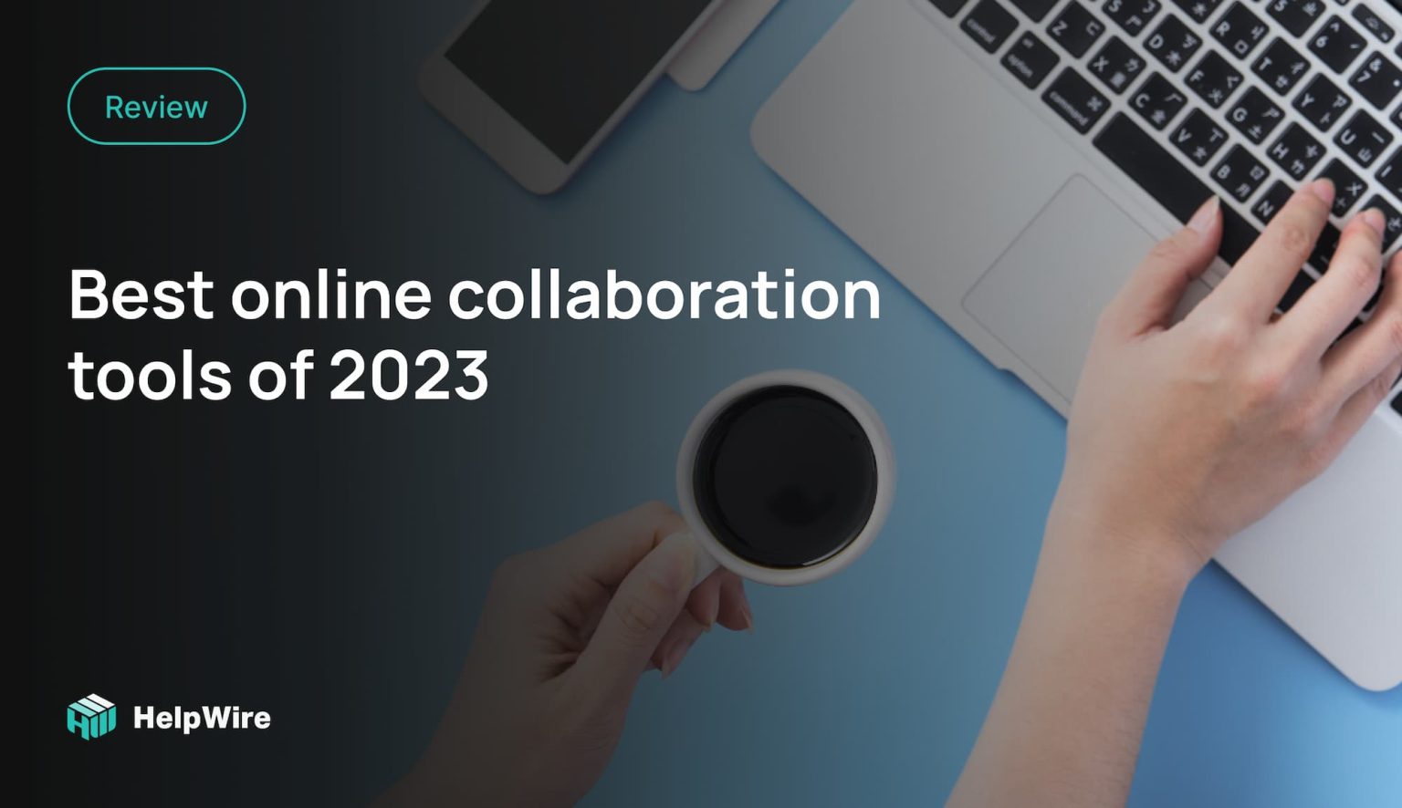 Top 12 Remote Collaboration Tools For 2023