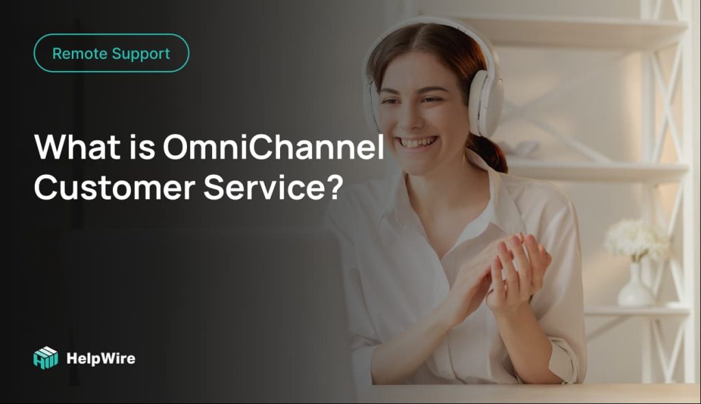 Omnichannel Customer Service: How to Implement It Successfully